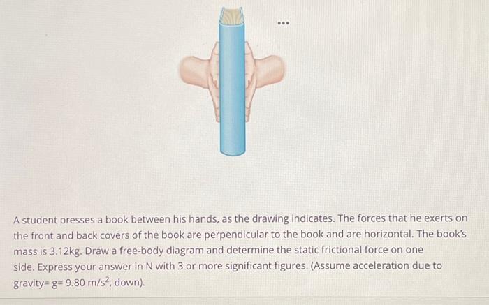 Solved A student presses a book between his hands, as the | Chegg.com