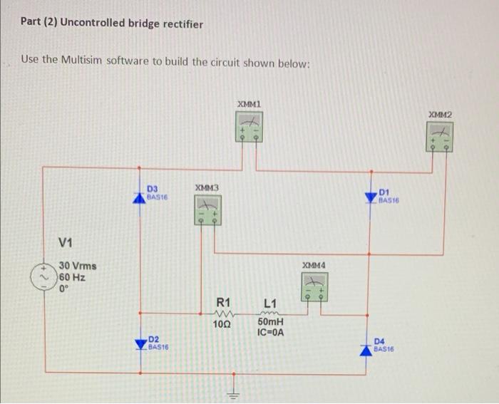 Solved Part (2) Uncontrolled bridge rectifier Use the | Chegg.com