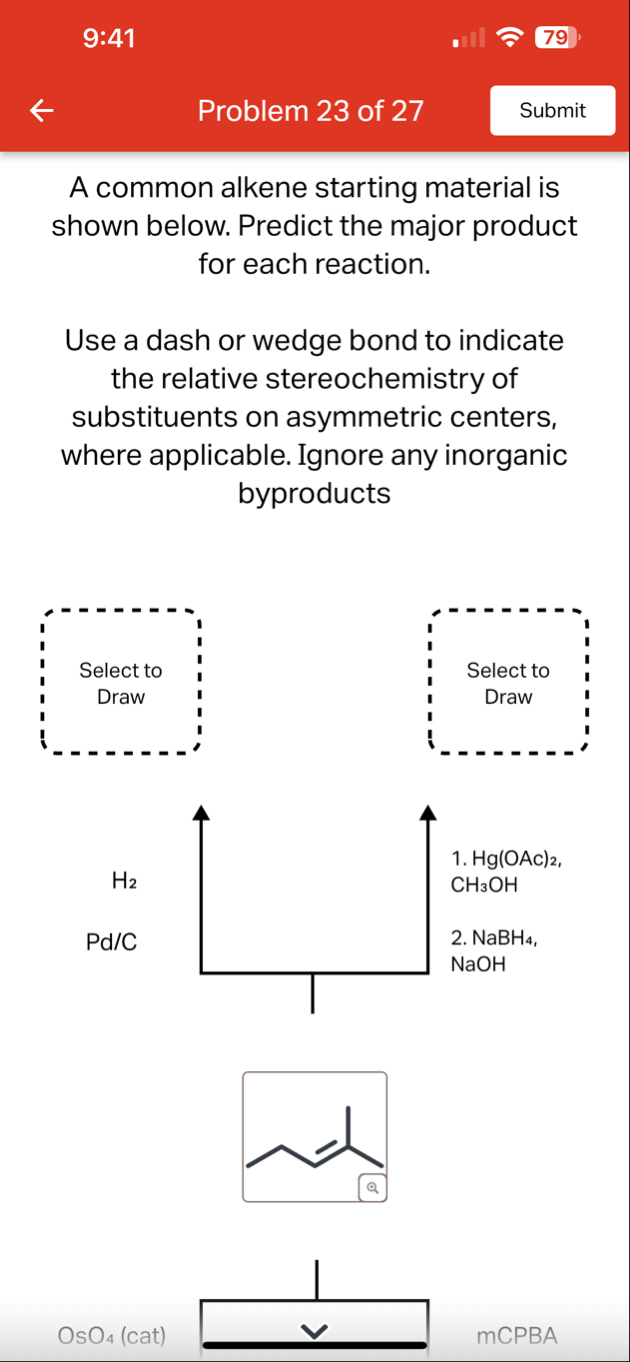 [Solved]: 9:41 79 Problem 23 of 27 A common alkene starting