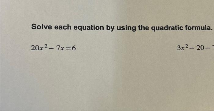 Solved Solve each equation by using the quadratic formula. | Chegg.com