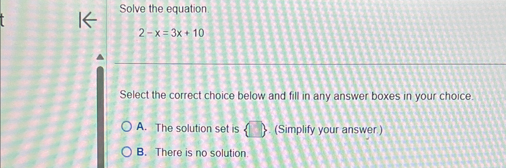 Solved Solve the equation.2-x=3x+10Select the correct choice | Chegg.com
