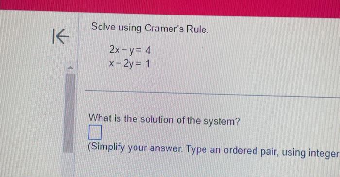 Solved Solve using Cramer's Rule. 2x−y=4x−2y=1 What is the | Chegg.com