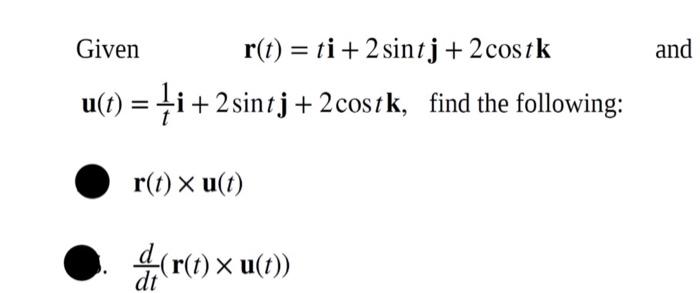 Solved Given r(t)=ti+2sintj+2costk u(t)=t1i+2sintj+2costk, | Chegg.com