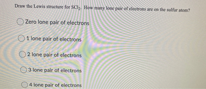 Solved Draw the Lewis structure for SC12. How many lone pair | Chegg.com