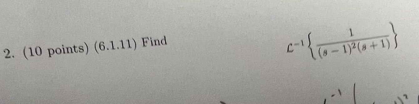Solved (10 ﻿points) (6.1.11) ﻿FindL-1{1(s-1)2(s+1)} | Chegg.com