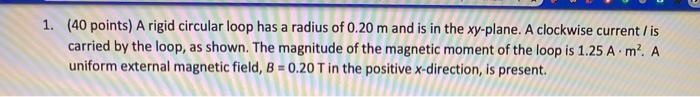 Solved 1. (40 points) A rigid circular loop has a radius of | Chegg.com