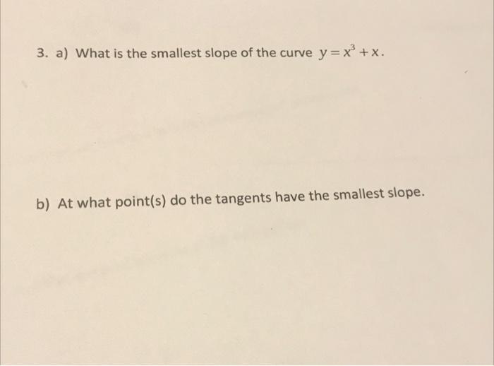 Solved 3. a) What is the smallest slope of the curve y=x+x. | Chegg.com