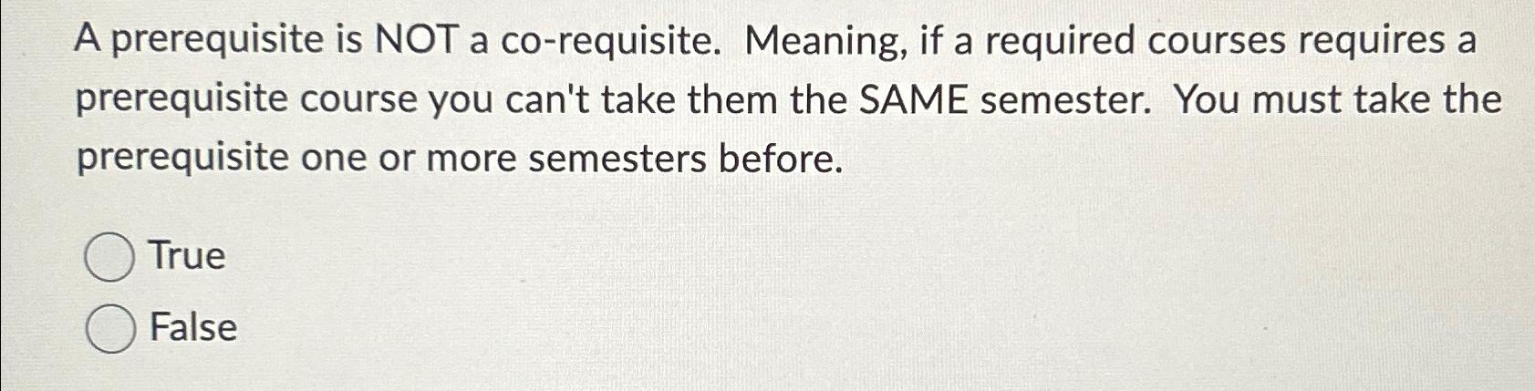 Solved A prerequisite is NOT a co-requisite. Meaning, if a | Chegg.com