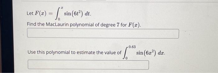 Solved F(x)=∫0xsin(6t2)dt d the MacLaurin polynomial of | Chegg.com