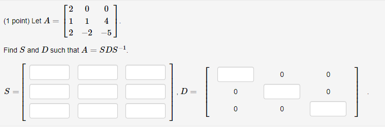 Solved (1 ﻿point) ﻿Let A=[2001142-2-5].Find S ﻿and D ﻿such | Chegg.com