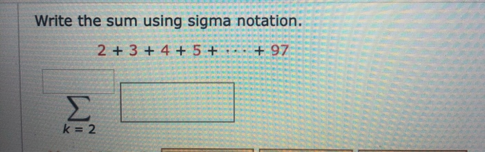 Solved Write the sum using sigma notation. 2 + 3 + 4 + 5 + | Chegg.com
