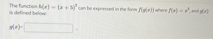 Solved The function h(x)=(x+5)3 can be expressed in the form | Chegg.com