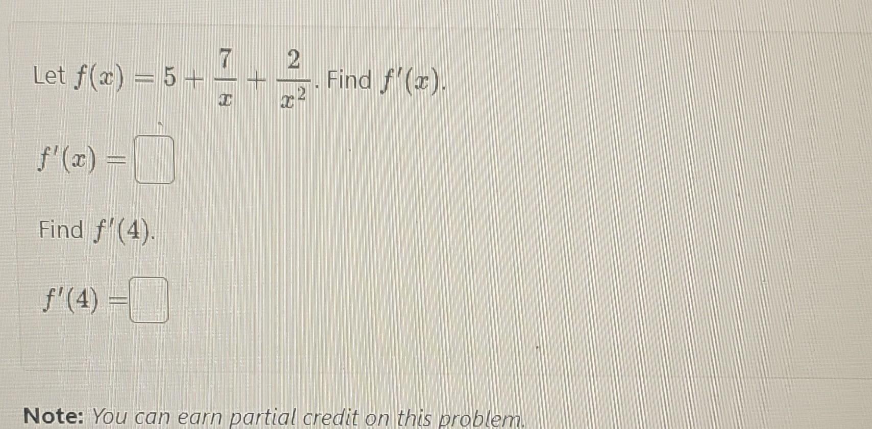 Solved Let f(x)=5+x7+x22. Find f′(x) f′(x)= Find f′(4). | Chegg.com