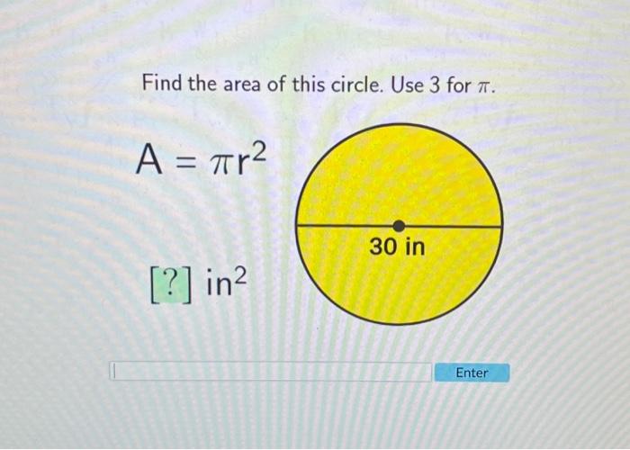 Solved Find the area of this circle. Use 3 for π. A=πr2 | Chegg.com