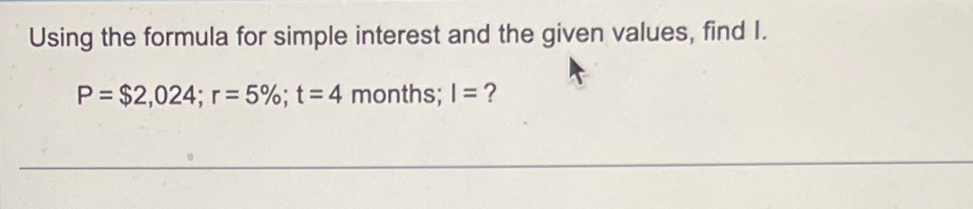 Solved Using the formula for simple interest and the given | Chegg.com