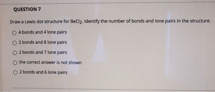 Solved QUESTION 7 Draw a Lewis dot structure for BeCl2. | Chegg.com