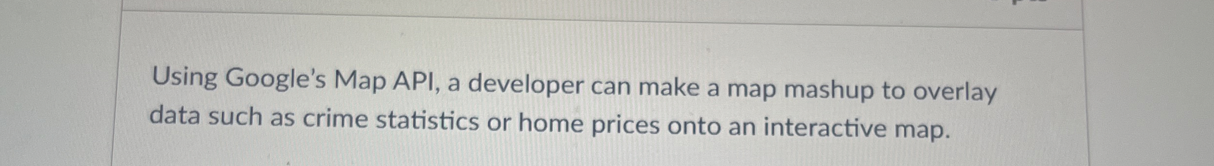 Solved Using Google's Map API, a developer can make a map | Chegg.com
