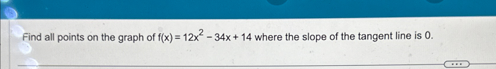 Solved Find all points on the graph of f(x)=12x2-34x+14 | Chegg.com