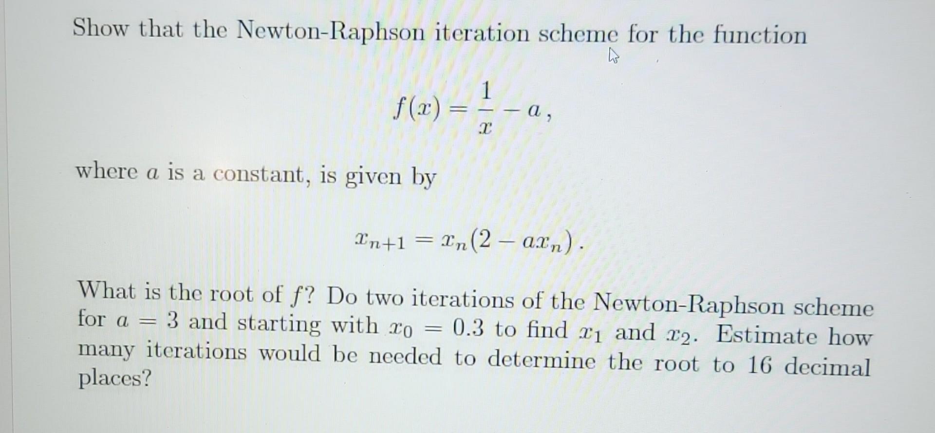 Solved Show that the Newton-Raphson iteration scheme for the | Chegg.com