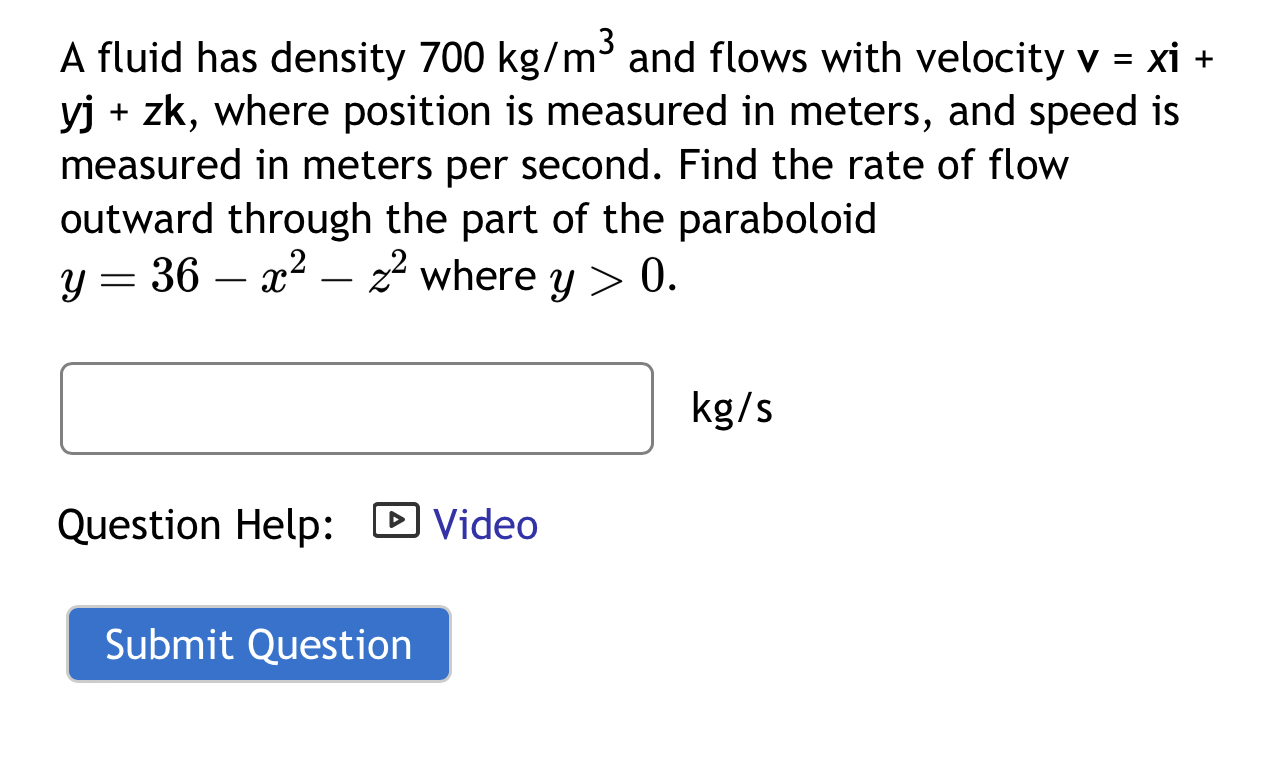 Solved A fluid has density 700kgm3 ﻿and flows with velocity | Chegg.com