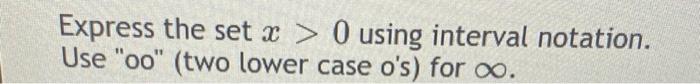 Solved Express the set x > 0 using interval notation. Use | Chegg.com