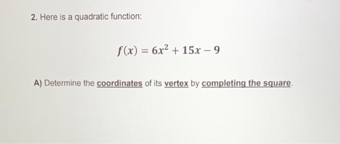 Solved 2. Here is a quadratic function: f(x)=6x2+15x−9 A) | Chegg.com