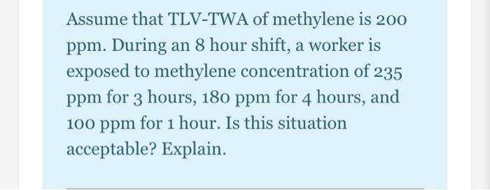 Solved Assume that TLV-TWA of methylene is 200 ppm. During | Chegg.com