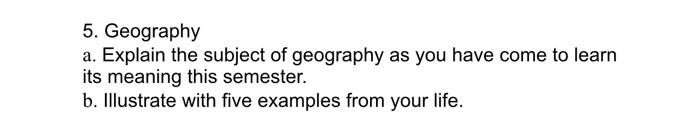 Solved 5. Geography a. Explain the subject of geography as | Chegg.com