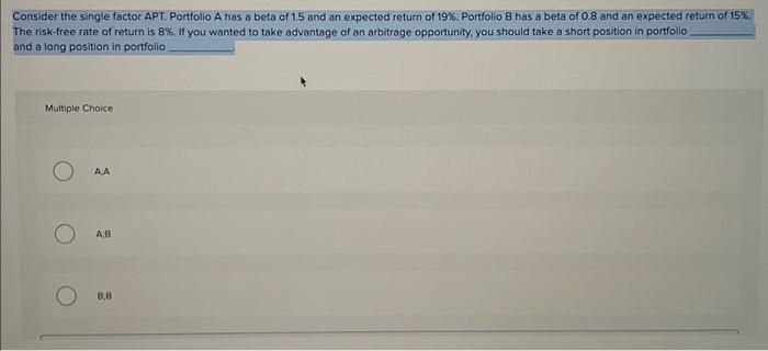 Solved Consider the single factor APT. Portfolio A has a | Chegg.com