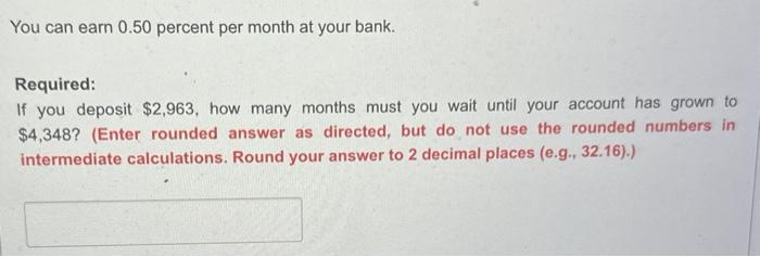 Solved You can earn 0.50 percent per month at your bank. | Chegg.com