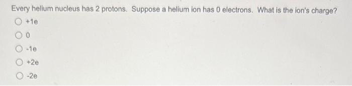 Solved Every helium nucleus has 2 protons. Suppose a helium | Chegg.com