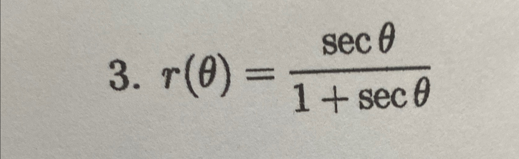 Solved r(θ)=secθ1+secθ | Chegg.com