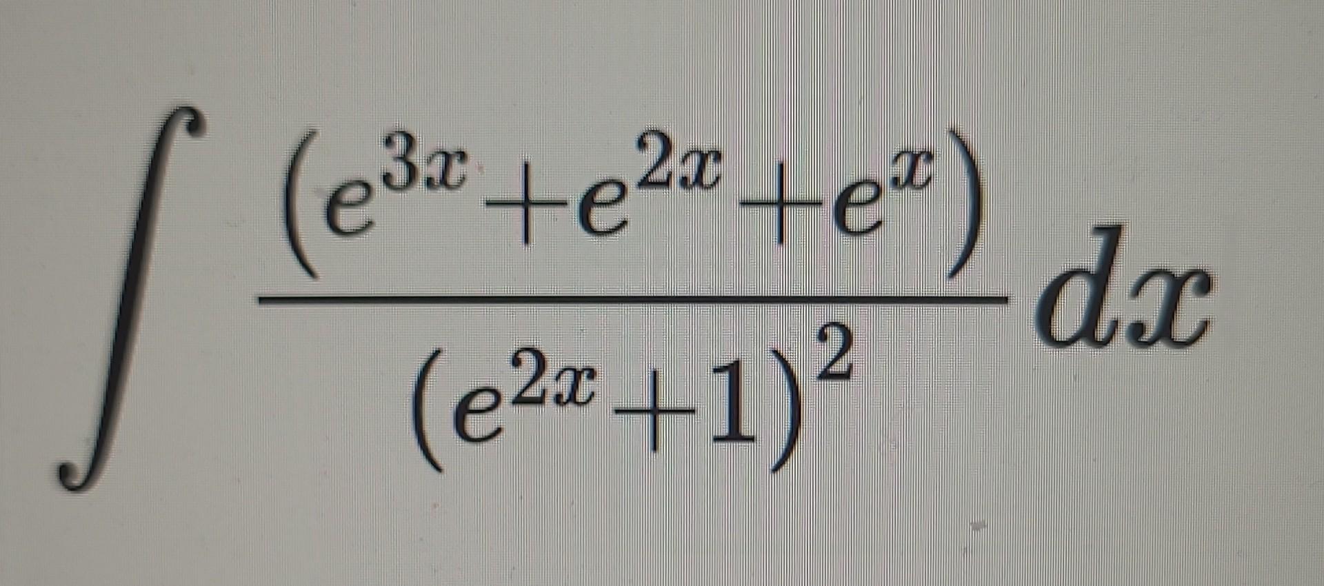 Solved ∫(e2x+1)2(e3x+e2x+ex)dx | Chegg.com