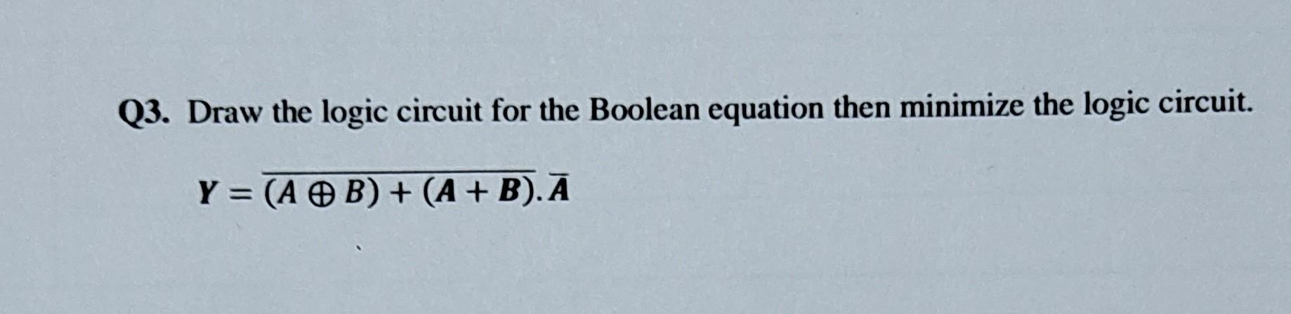 Solved Q3. Draw the logic circuit for the Boolean equation | Chegg.com Solved Q3. Draw the logic circuit for the Boolean equation | Chegg.com