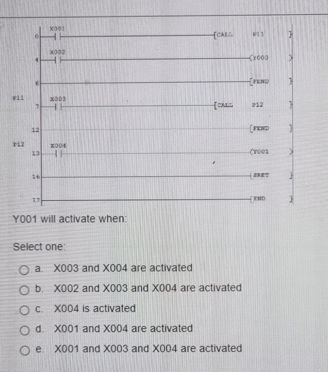 Solved Y001 will activate when: Select one: a. X003 and X004 | Chegg.com