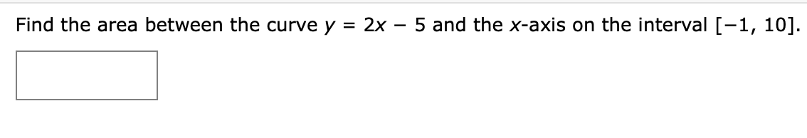 Solved Find the area between the curve y=2x-5 ﻿and the | Chegg.com