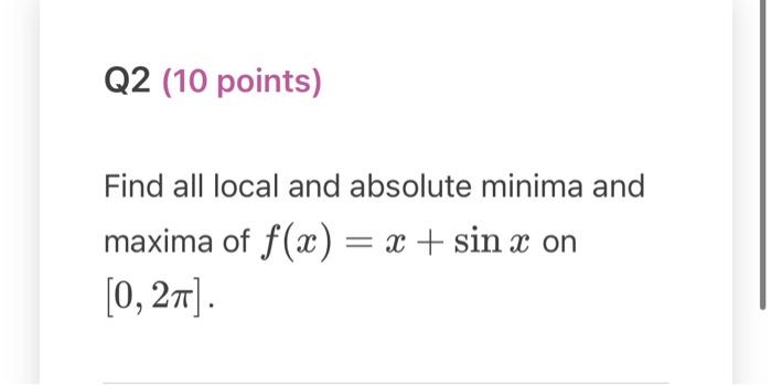 Solved Find all local and absolute minima and maxima of | Chegg.com