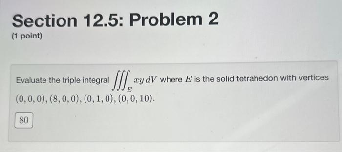 Solved Section 12.5: Problem 2 (1 point) Evaluate the triple | Chegg.com