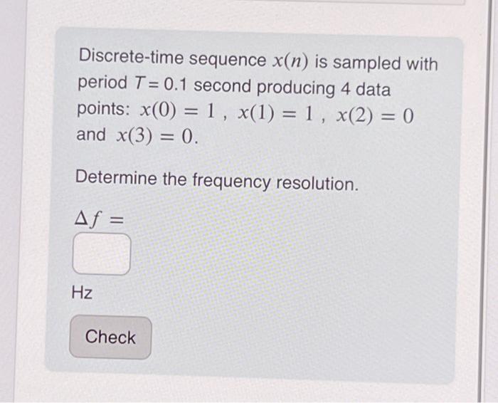 Solved Discrete-time sequence x(n) is sampled with period | Chegg.com