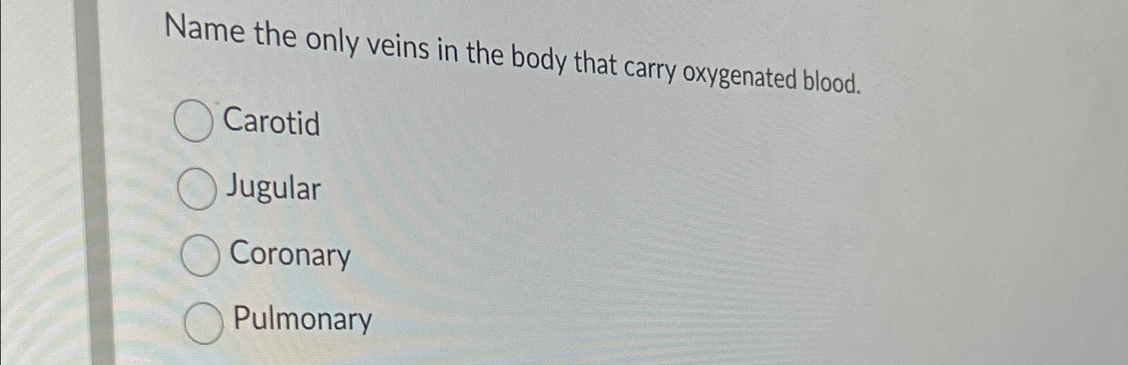 Solved Name the only veins in the body that carry oxygenated | Chegg.com