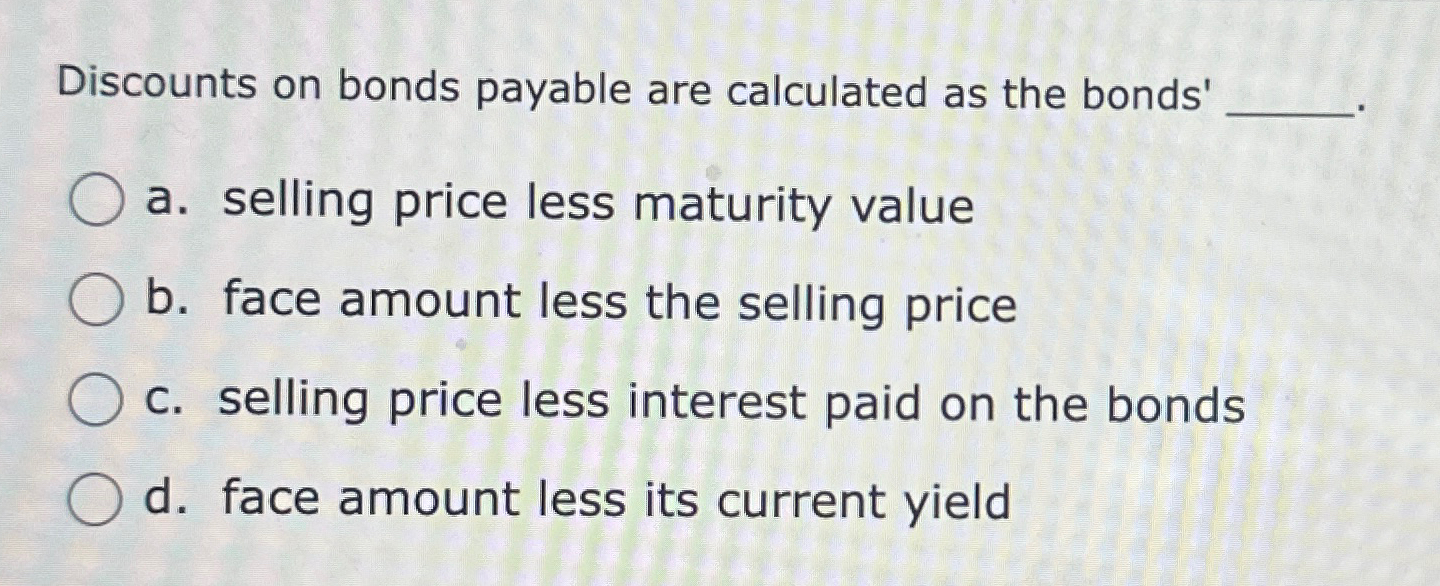Solved Discounts on bonds payable are calculated as the | Chegg.com