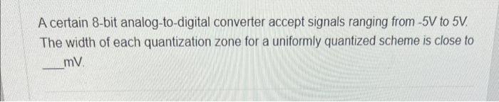 Solved A certain 8-bit analog-to-digital converter accept | Chegg.com