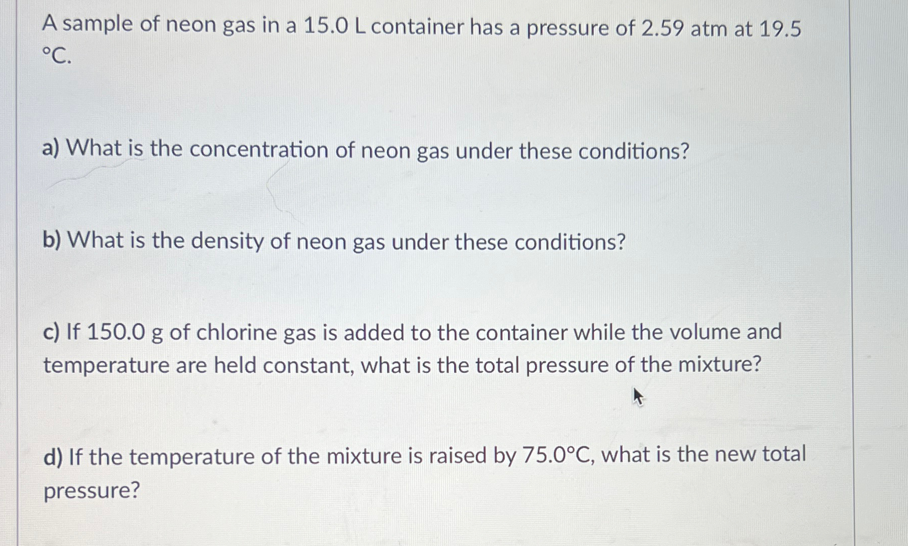 Solved A sample of neon gas in a 15.0L ﻿container has a | Chegg.com