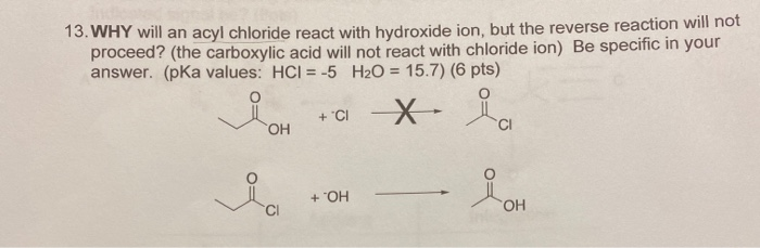 Solved 13. WHY will an acyl chloride react with hydroxide | Chegg.com