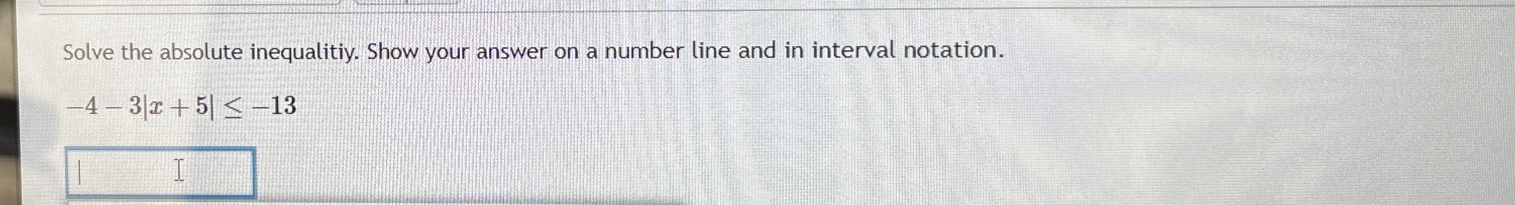 Solved Solve the absolute inequalitiy. Show your answer on a | Chegg.com