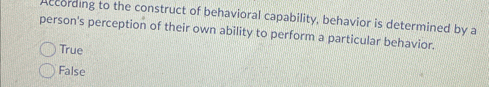 Solved According to the construct of behavioral capability, | Chegg.com