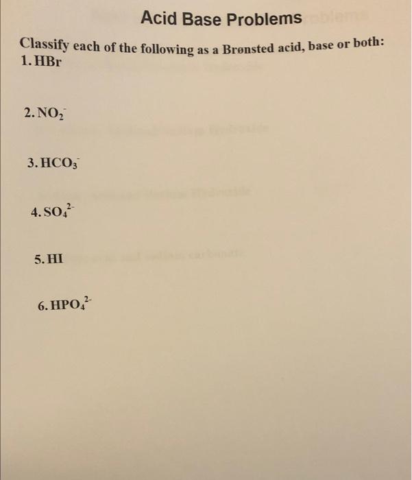 Solved Acid Base Problems Classify each of the following as | Chegg.com