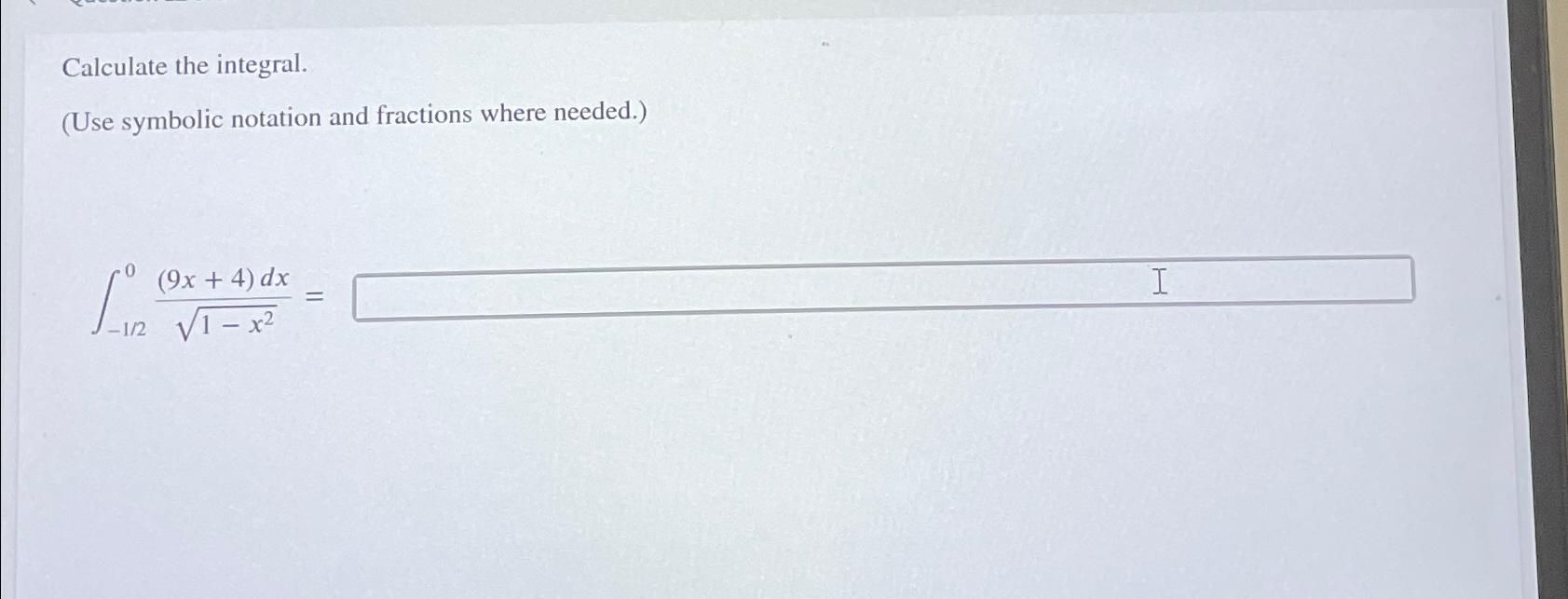 Solved Calculate the integral.(Use symbolic notation and | Chegg.com