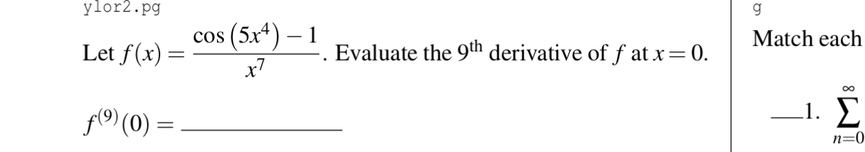 Solved Let f(x)=cos(5x4)-1x7. ﻿Evaluate the 9th ﻿derivative | Chegg.com