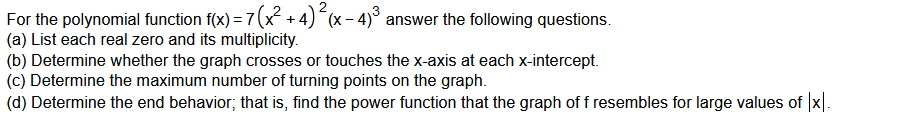 Solved For the polynomial function f(x)=7(x2+4)2(x-4)3 | Chegg.com